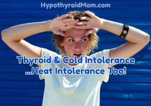 Thyroid & Cold Intolerance...Heat Intolerance Too! | Hypothyroid Mom